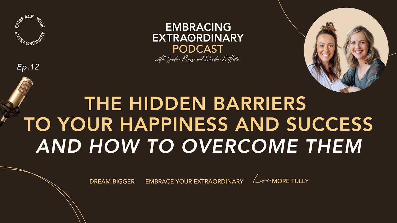 Ep.12: The Hidden Barriers to Your Happiness and Success, and How to ...