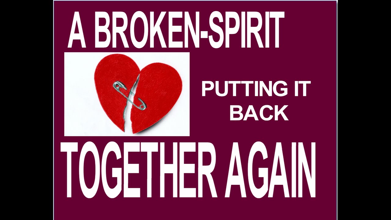 PUTTING A BROKEN SPIRIT BACK TOGETHER AGAIN! WEDNESDAY NIGHT BIBLE ...