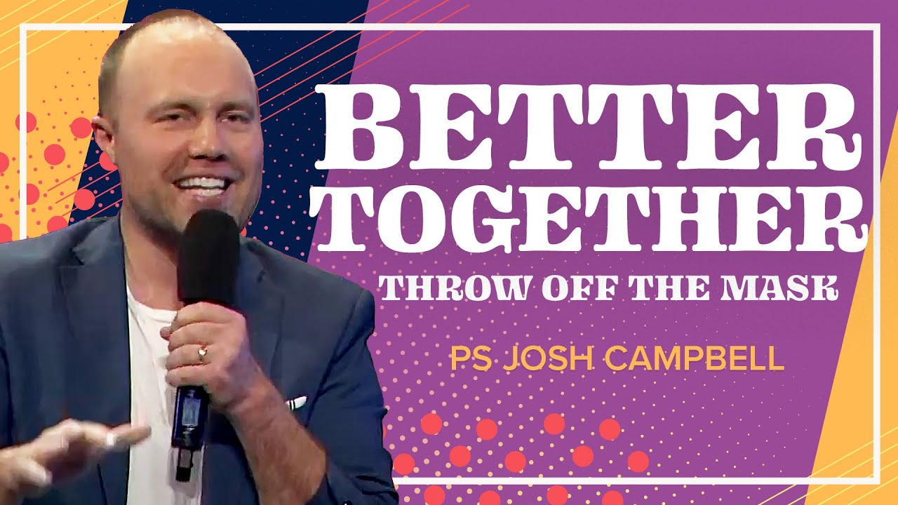 Throw Off The Mask || Better Together (Part 2) || Ps Josh Campbell ...