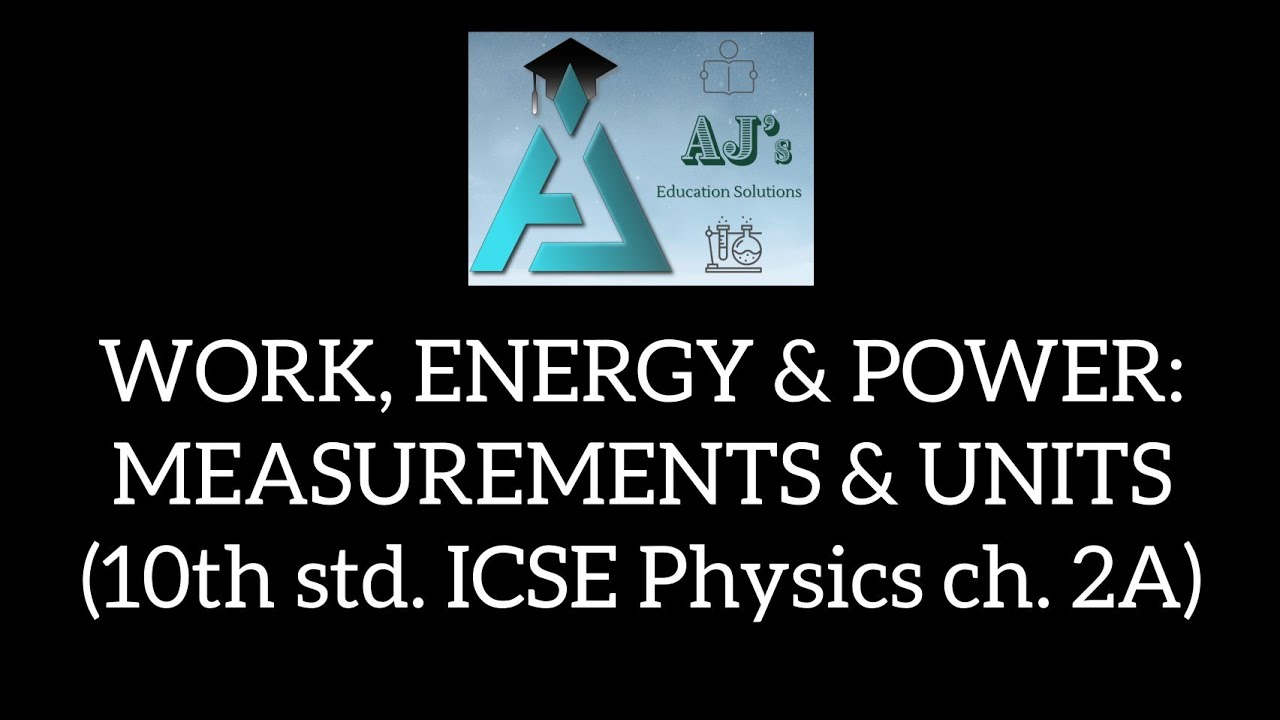 WORK, ENERGY & POWER: MEASUREMENTS & UNITS (10th std. ICSE Physics ch ...