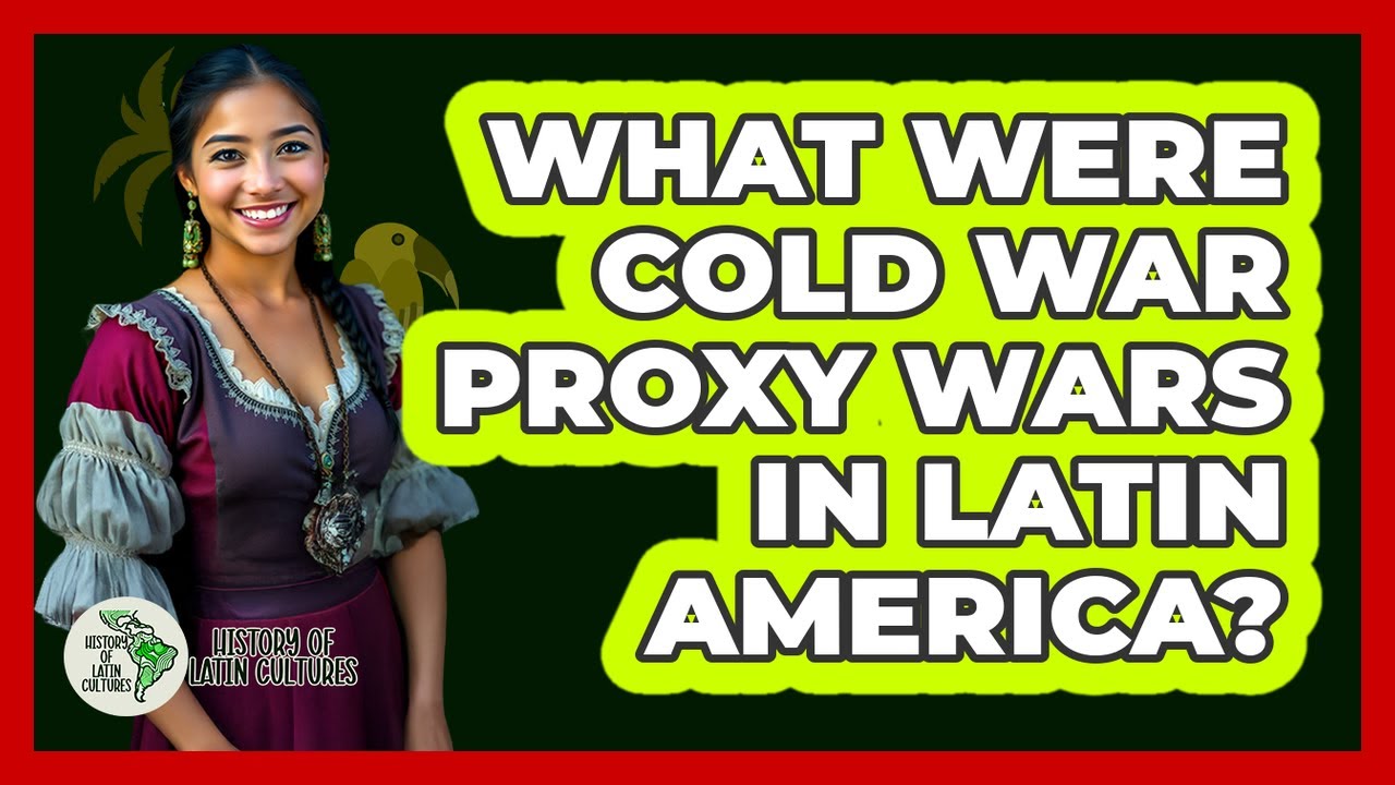 What Were Cold War Proxy Wars In Latin America? - History Of Latin ...