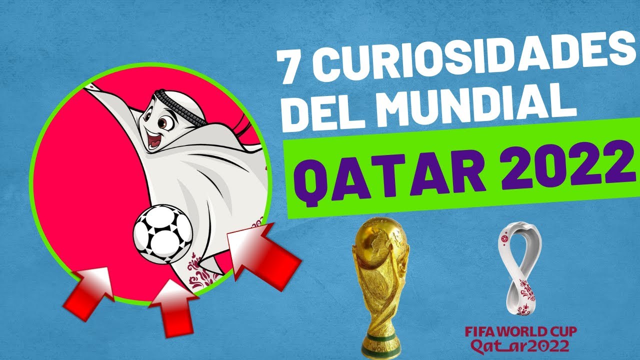 7 CURIOSIDADES SOBRE EL MUNDIAL QATAR 2022 - YouTube