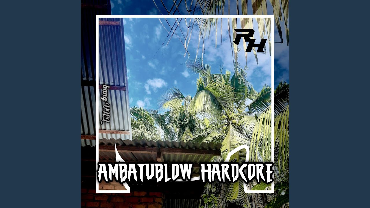 AMBATUBLOW HARDCORE - YouTube