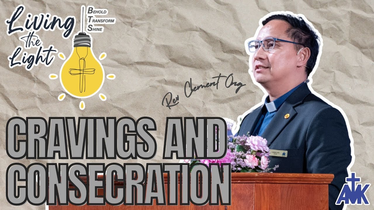 "Cravings And Consecration" Sermon by Rev Clement Ong - YouTube