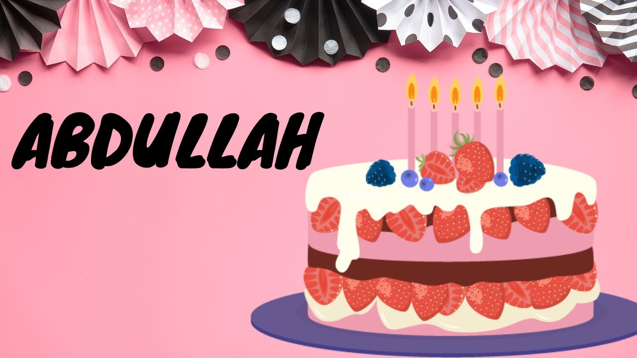 Abdullah Happy birthday Song_Happy birthday To you Abdullah_Abdullah Happy birthday status🎉🎁 ️ 💕 ...