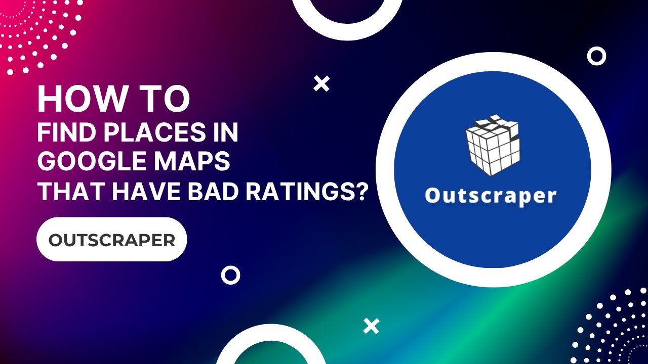 How to Find Companies With Bad Ratings on Google Maps | Outscraper ...