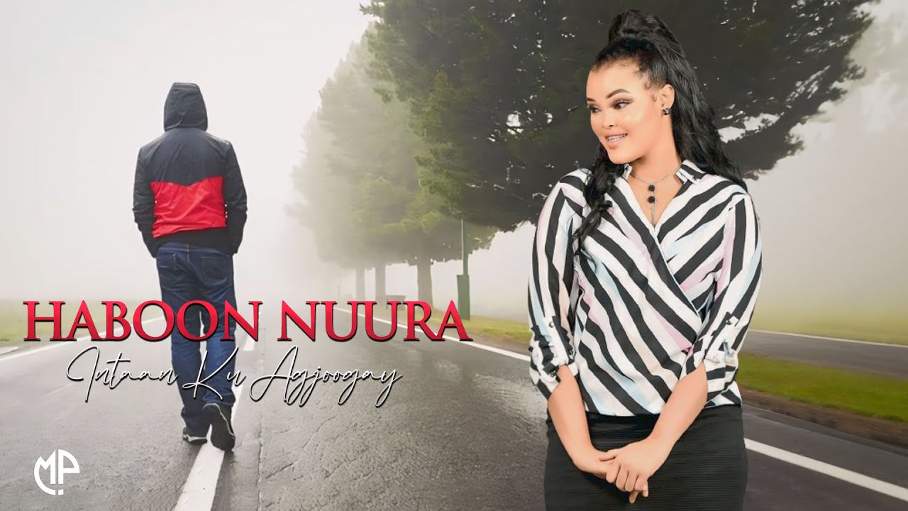 HABOON NUURA 2024 | INTAAN KU AG JOOGAY IN IGA GO'AN WEEYE | HEES CUSUB ...