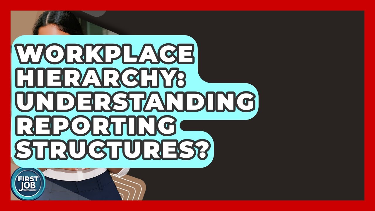 Workplace Hierarchy: Understanding Reporting Structures? - First Job ...
