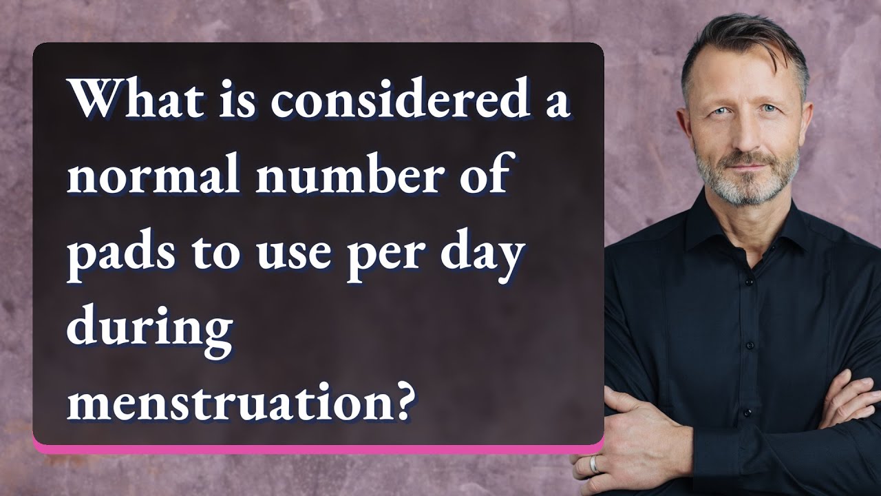 What is considered a normal number of pads to use per day during ...