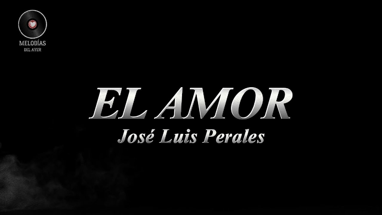 El Amor - José Luis Perales, Melodías del ayer #baladas # ...