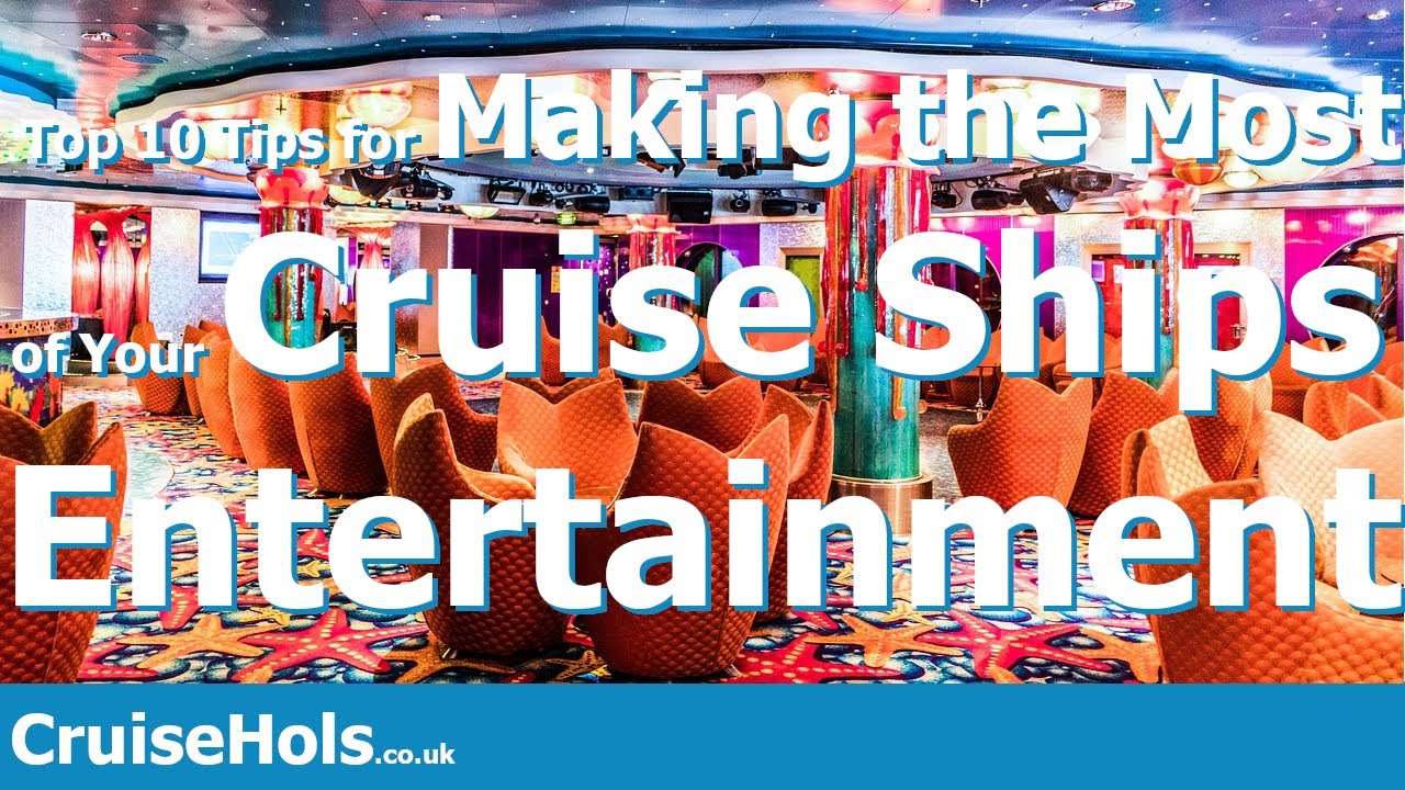 Top 10 Tips for Making the Most of Your Cruise Ships Entertainment ...