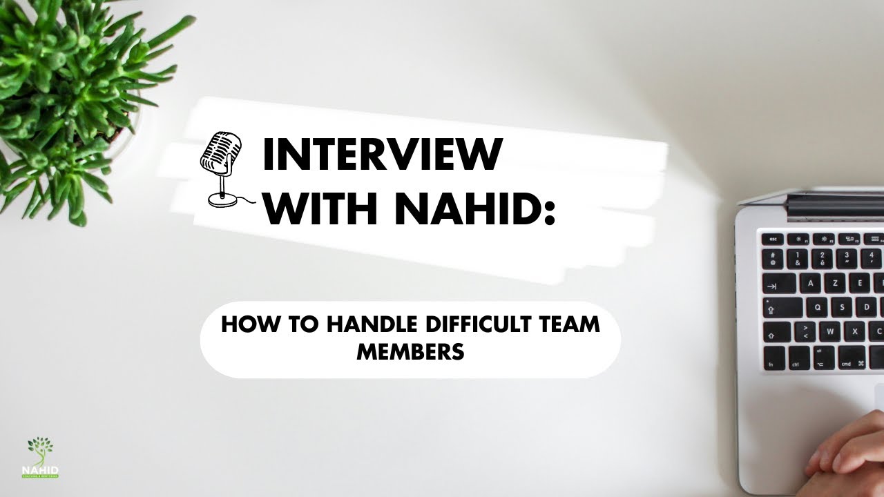 How to Handle Difficult Team Members | Interview Excerpts with Nahid ...