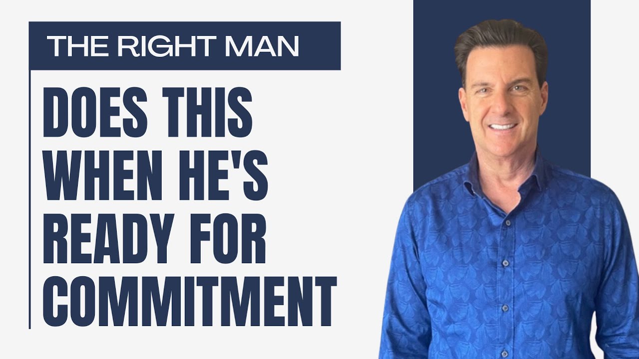 The Right Man Does THIS When He's Ready For Commitment - YouTube