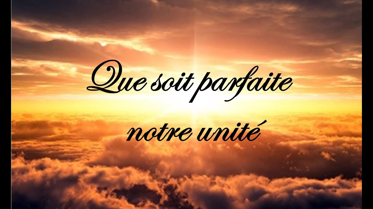 Que soit parfaite notre unité - YouTube