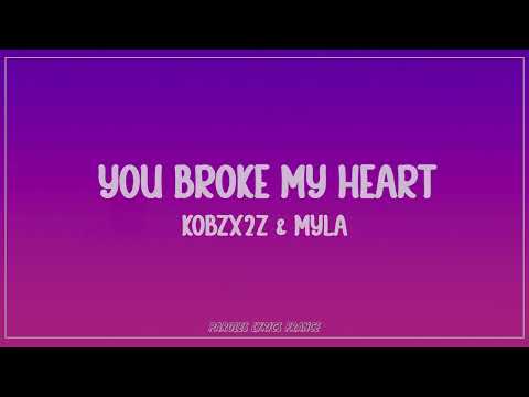 Kobzx2z & Myla - You broke my heart (Lyrics)