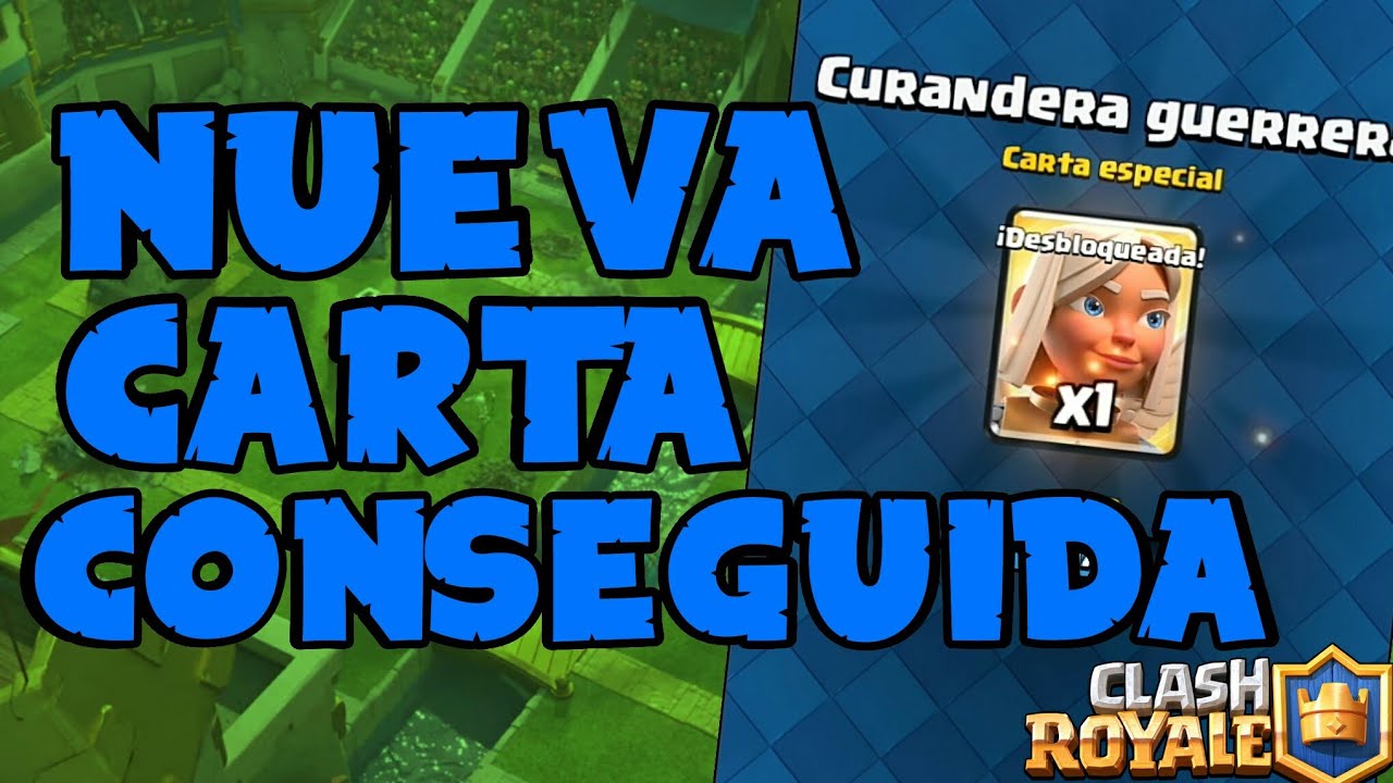 DESBLOQUEO LA NUEVA CARTA *CURANDERA GUERRERA* EN CLASH ROYALE ...