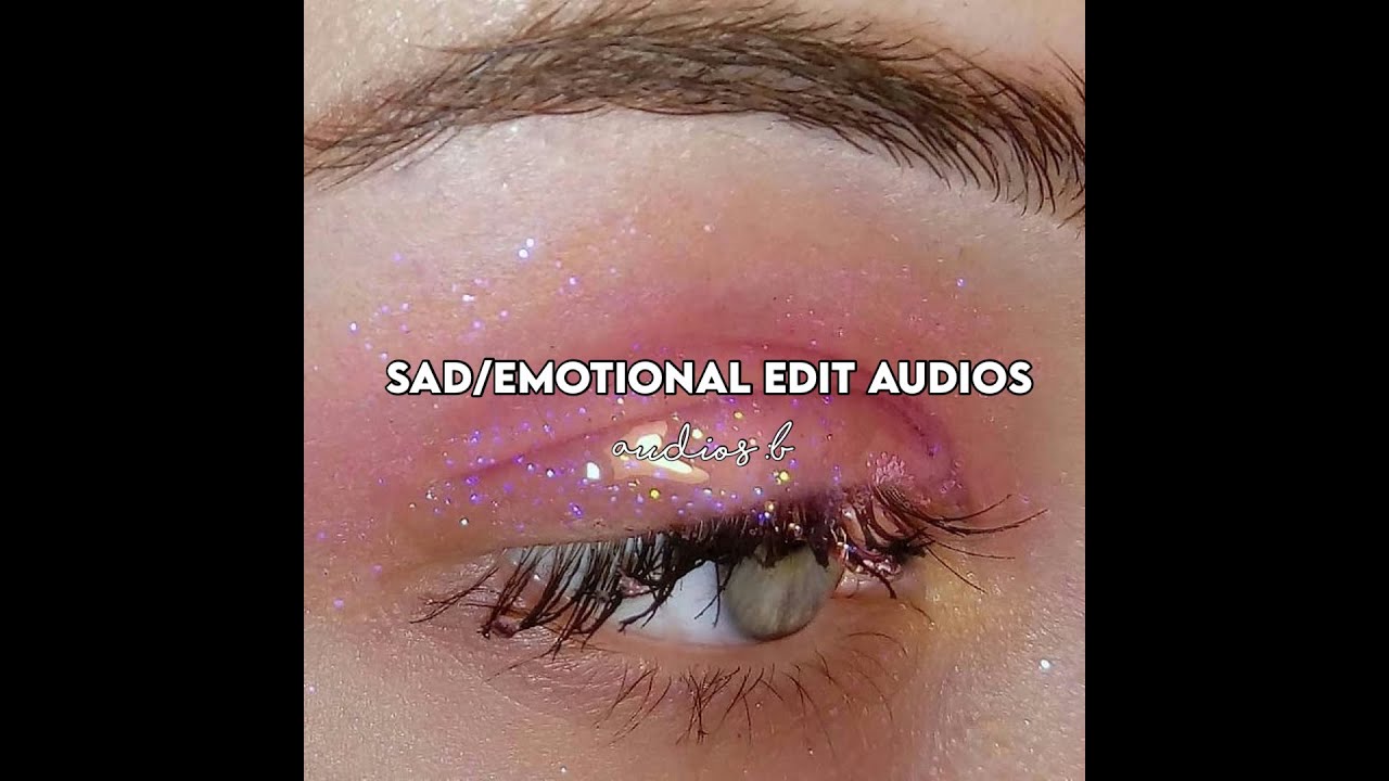 sad/emotional edit audios- audios :b - YouTube