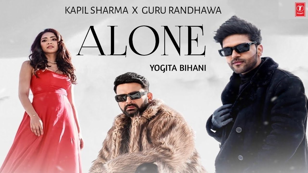 Alone new song Guru Randhawa | Alone Kapil Sharma | Alone Yogita Bihani ...