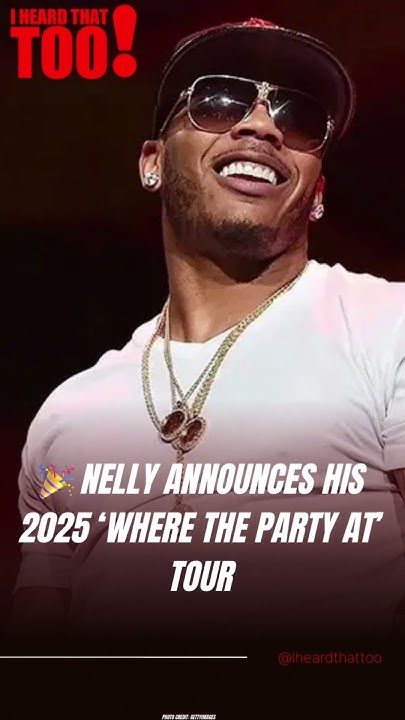 🎉 Nelly Announces His 2025 ‘Where the Party At’ Tour - YouTube