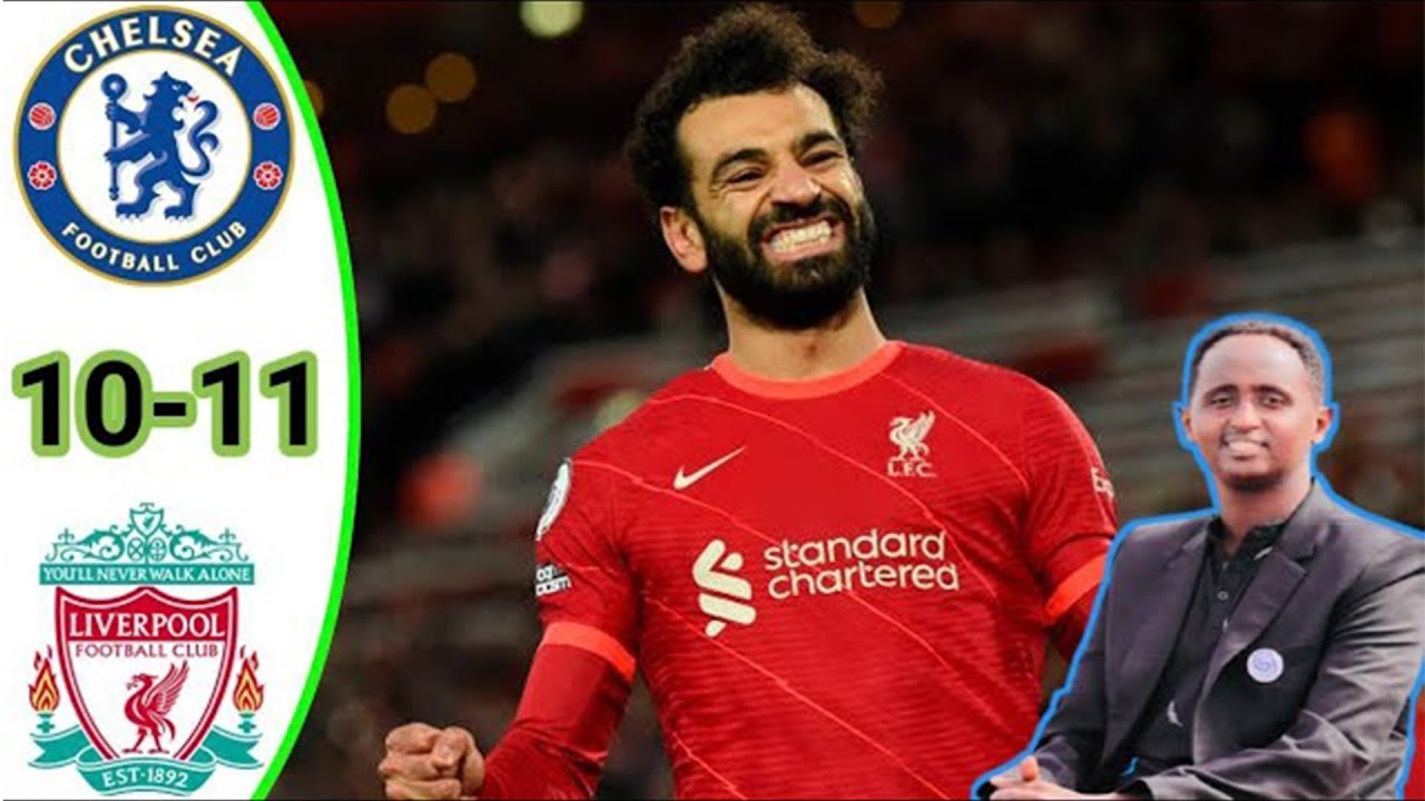 Maxamed Qadar oo tebinaayo Chelsea vs Liverpool 10 11 All Goals 2022 ...