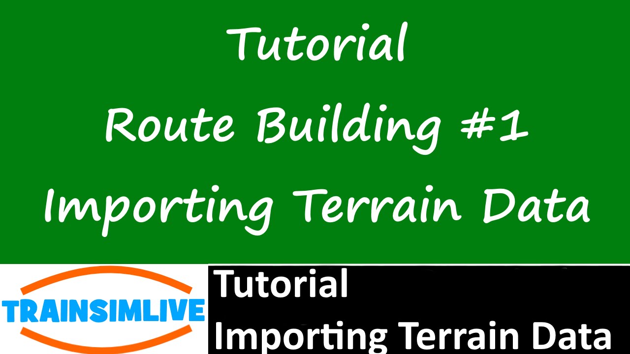 Train Simulator 2015 Tutorial - Route Building - Importing SRTM Terrain ...