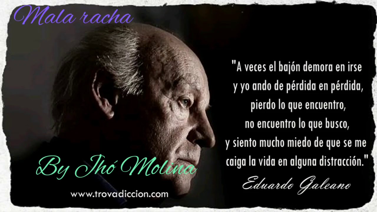 Mala racha - Eduardo Galeano by Jhó Molina - YouTube