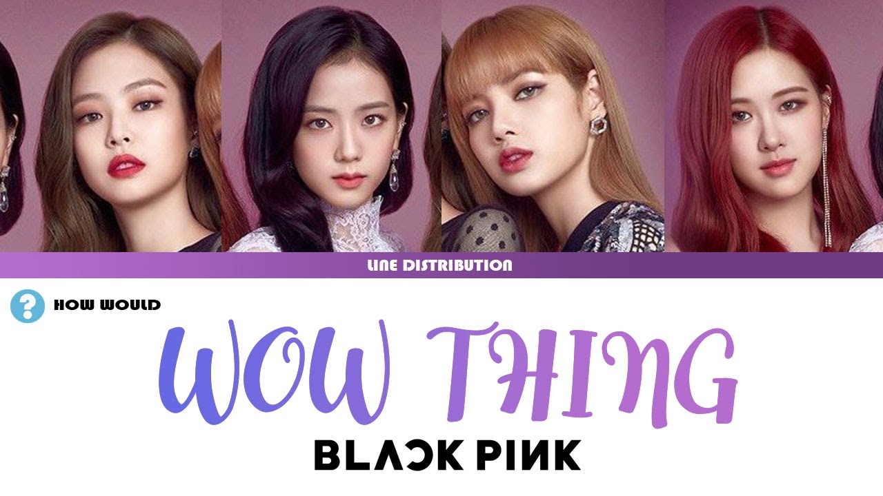 BLACKPINK - 'WOW THING' [Line Distribution] (How Would) - YouTube