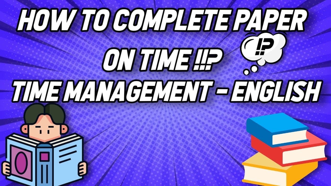 TIME TO COMPLETE ENGLISH PAPER ON TIME ?? TIME MANAGEMENT - ENGLISH ...