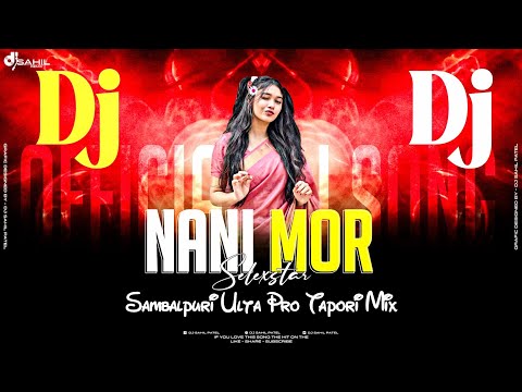 Nani Mor - Selexstar | Sambalpuri Ultra Pro Tapori Mix - Mix By Dj Sahil Patel