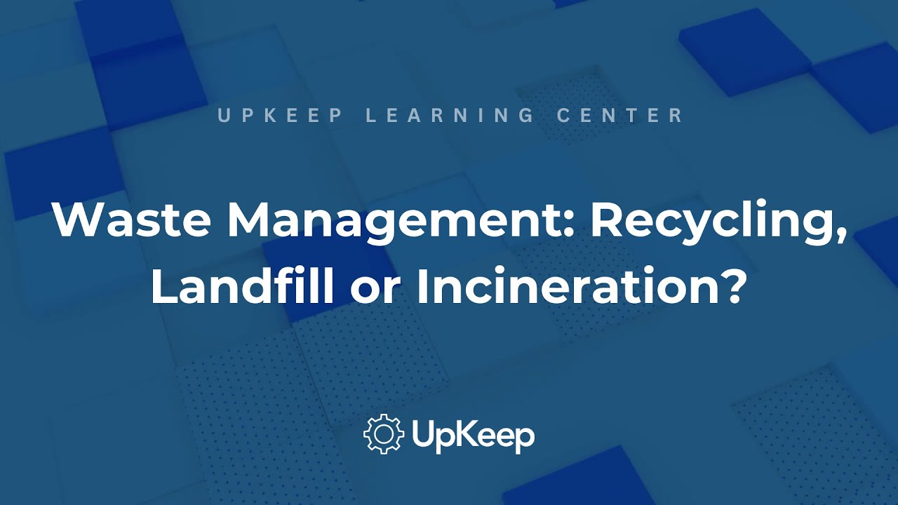 Effective Waste Management: Recycling, Landfill or Incineration ...