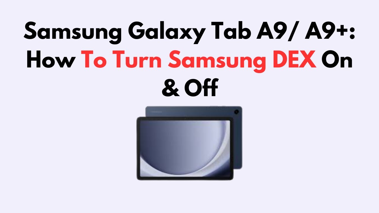 Samsung Galaxy Tab A9/ A9+: How To Turn Samsung DEX On & Off - YouTube