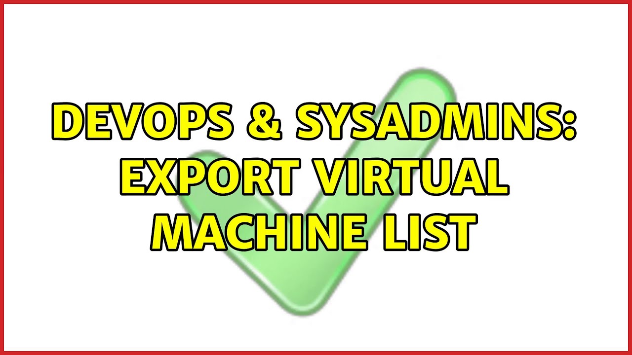 Devops And Sysadmins Export Virtual Machine List 8 Solutions Youtube 8711