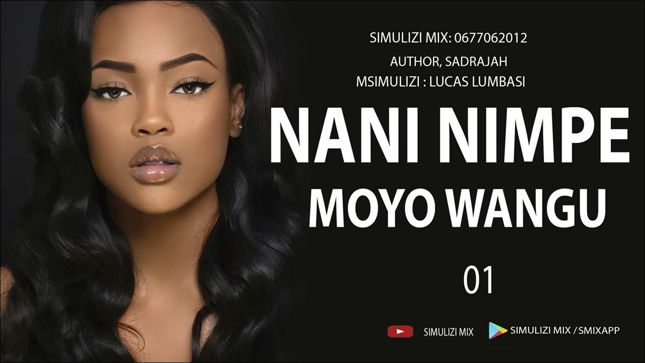 MPYA: NANI NIMPE MOYO WANGU - 1/10 SIMULIZI ZA MAPENZI. - YouTube