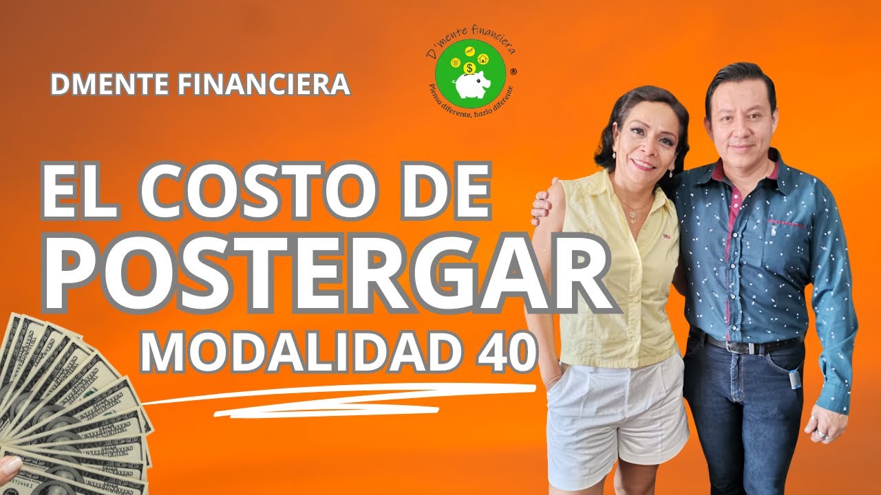 143. EL COSTO DE POSTERGAR, MODALIDAD 40 ¿AUMENTA MI RETIRO? - YouTube