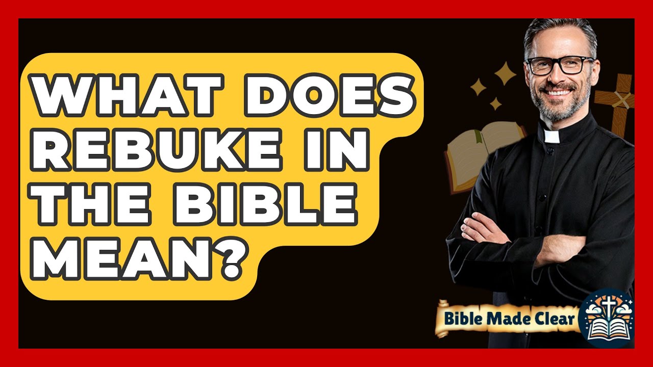 What Does Rebuke In The Bible Mean? - BibleMadeClear.com - YouTube