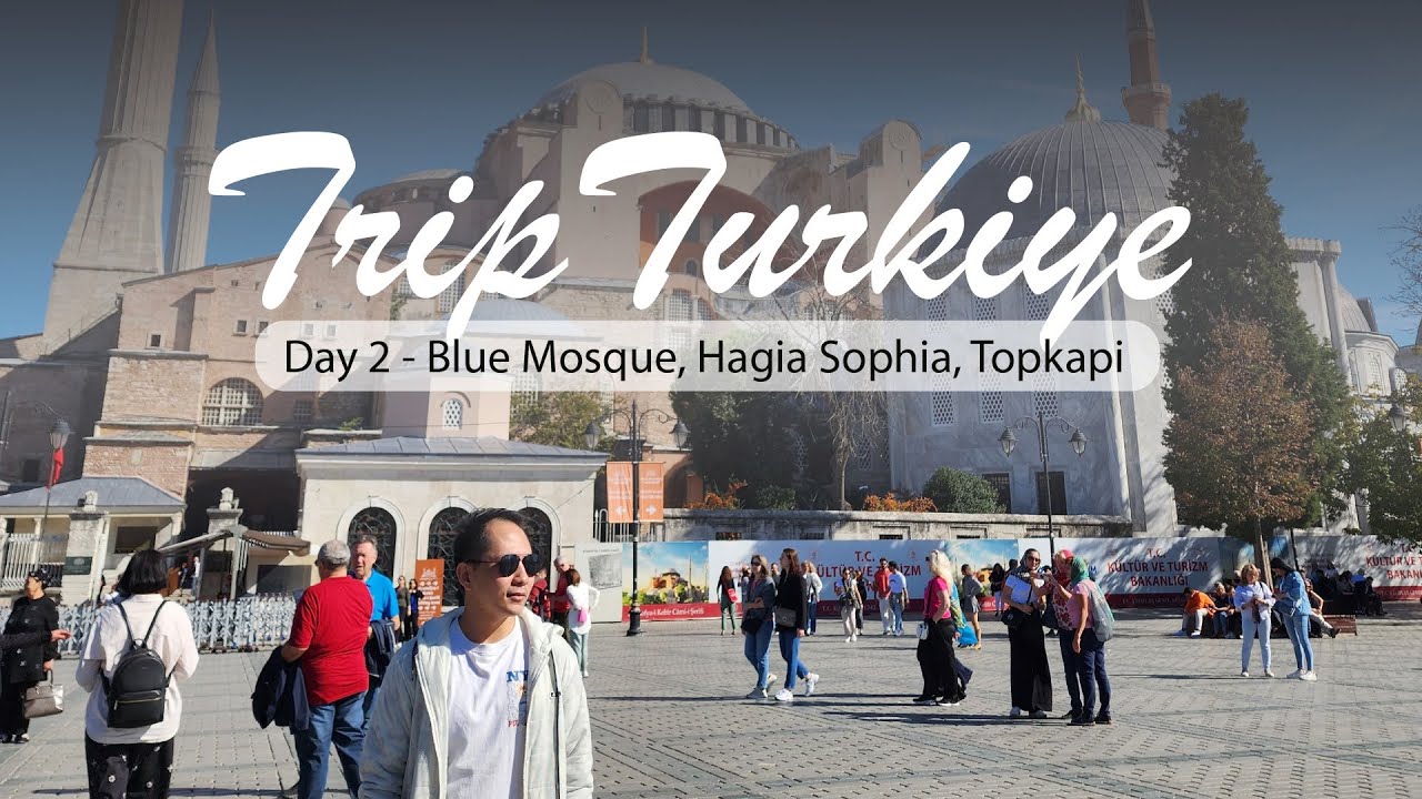 Day 2 - Trip Turki (hippodrome, Blue Mosque, Haghia sophia, Topkapi ...