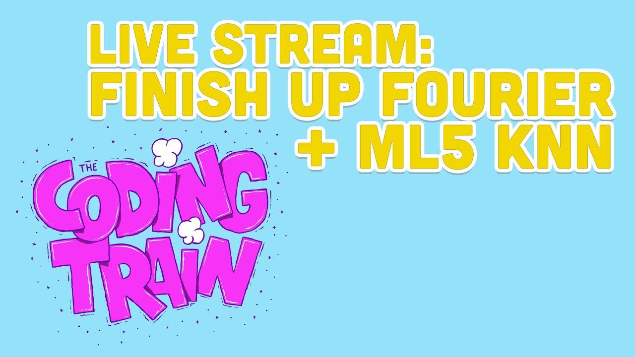Coding Train Live 166.1: Finish Up Fourier + ml5 KNN - YouTube