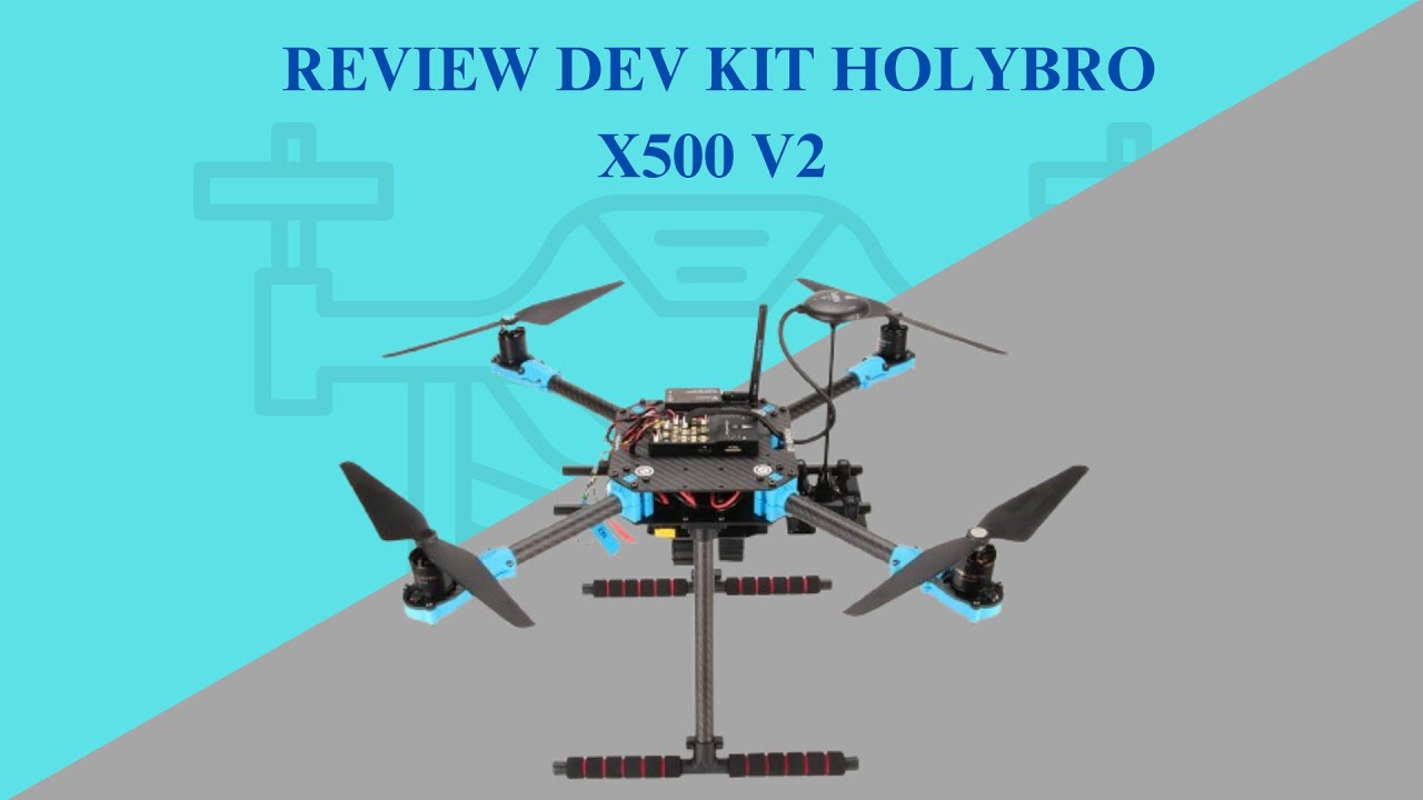 Review & Hướng Dẫn Lắp Ráp DEV KIT HOLYBRO X500 V2 – Bay Thử & Đánh Giá ...