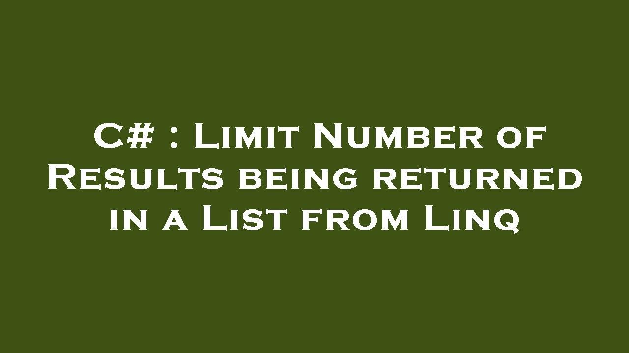 C Limit Number Of Results Being Returned In A List From Linq YouTube c-limit-number-of-results-being-returned-in-a-list-from-linq-youtube