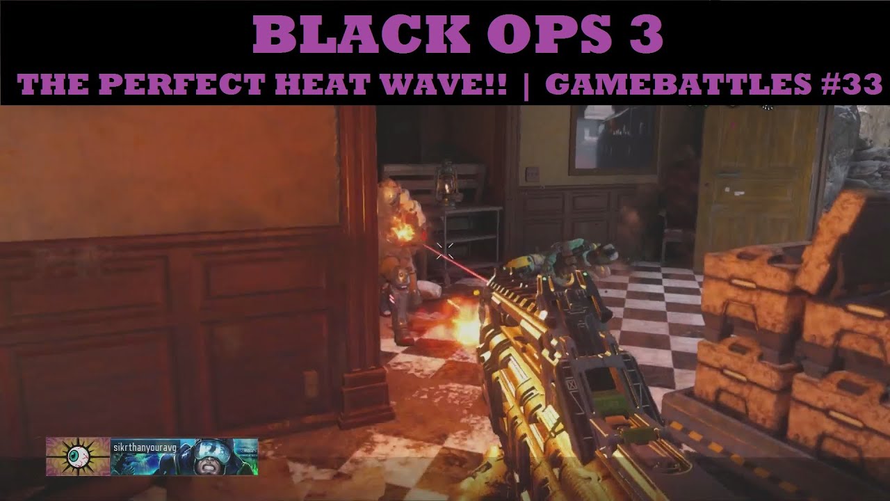THE PERFECT HEAT WAVE | COD BLACK OPS 3 | GAMEBATTLES #33 | GUNNERS ...