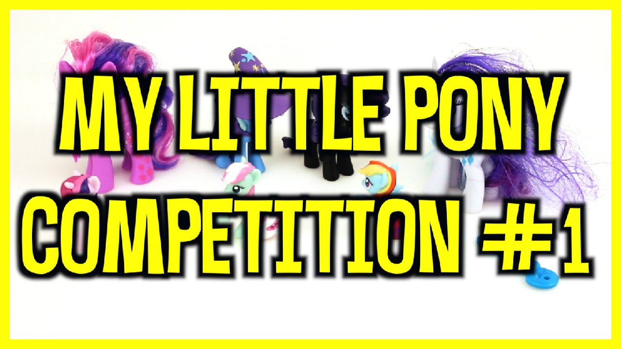 MY LITTLE PONY COMPETITION #1 - YouTube