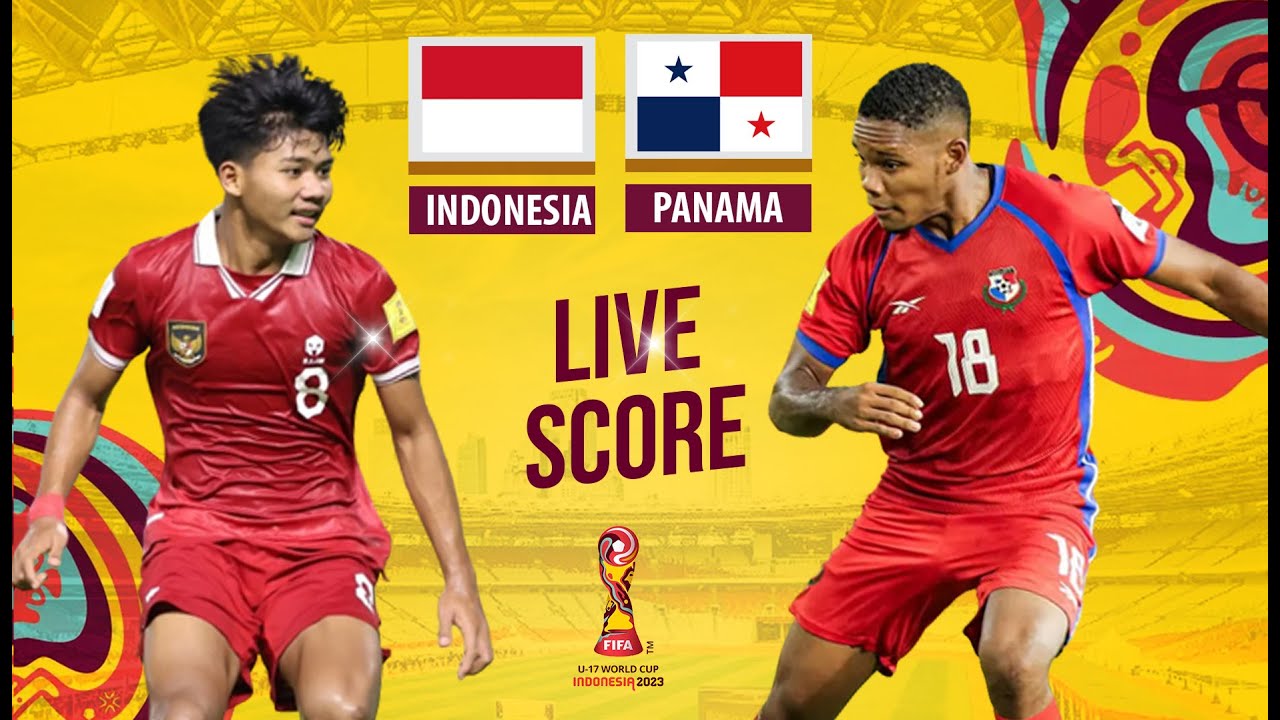 🔴LIVE SCORE : INDONESIA VS PANAMA | FIFA World Cup U-17 INDONESIA - YouTube