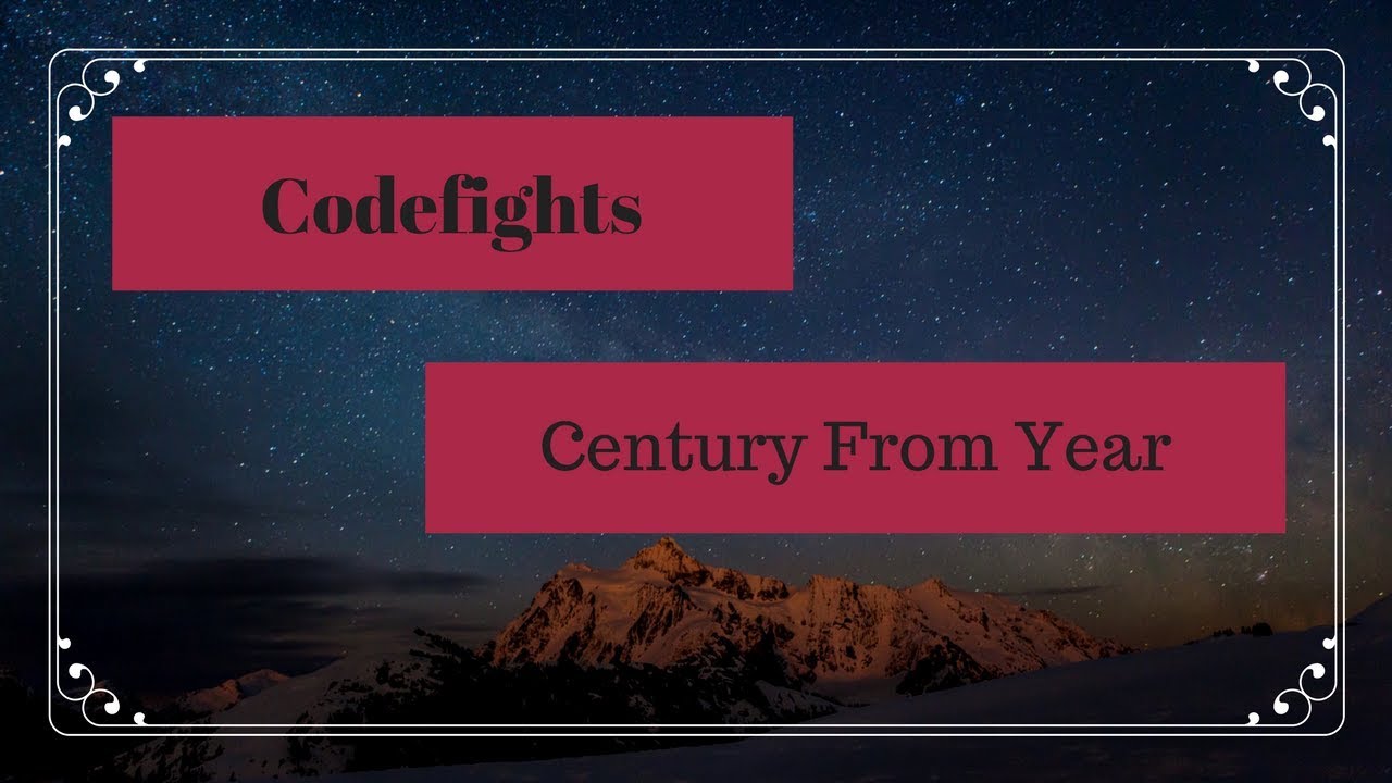 Codefights Centuryfromyear 2017 Javascript Code Arcade Century From Year Function Youtube 9335