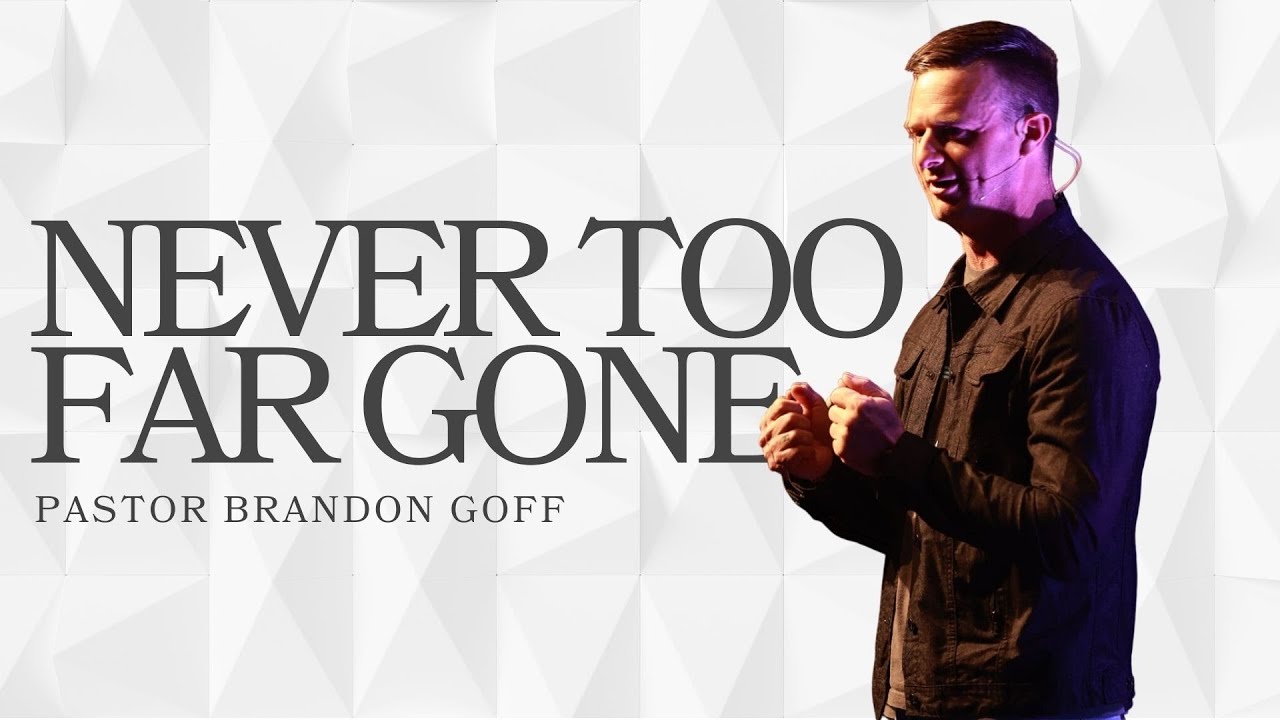 "Never Too Far Gone" | Pastor Brandon Goff - YouTube