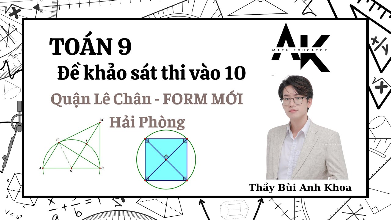 Toán 9 - Chữa đề Khảo sát thi vào 10 Quận Lê Chân - FORM MỚI - Hải ...