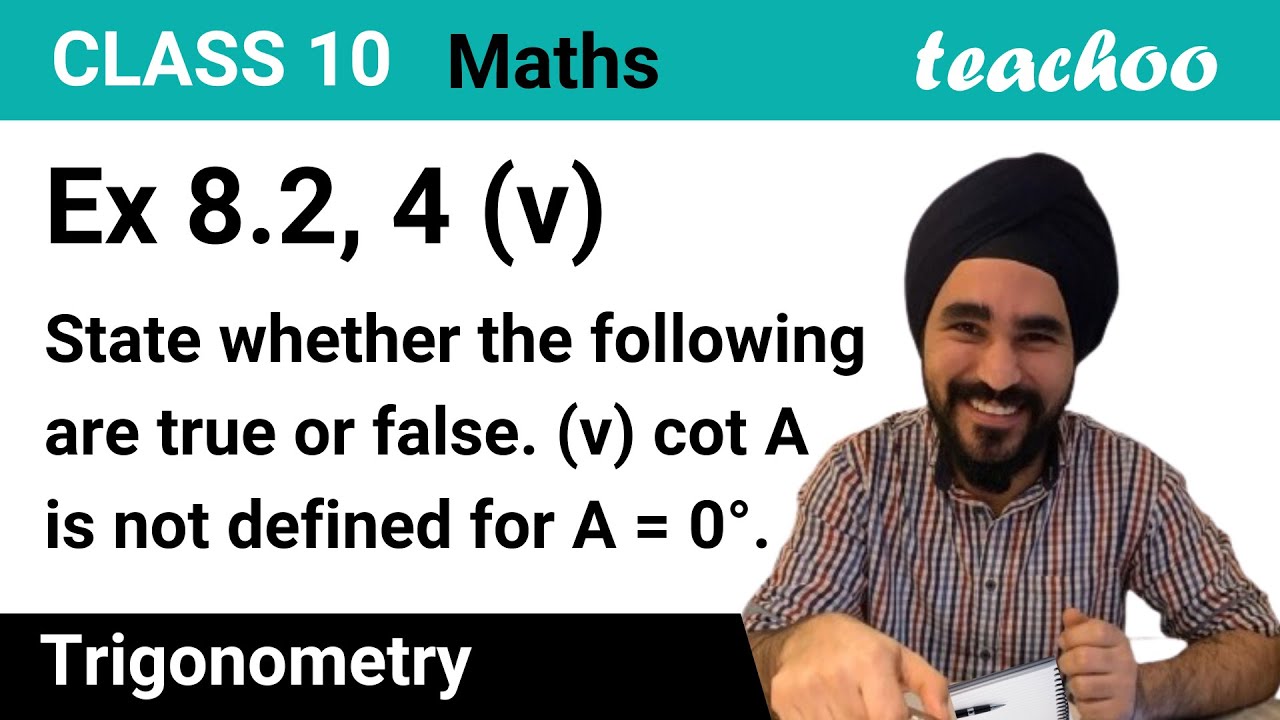 Ex 8.2, 4 (v) - State True or False: cot A is not defined for A = 0 ...