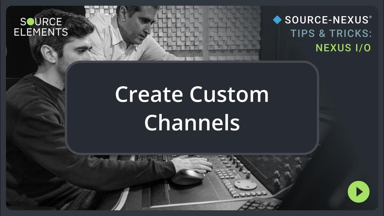 Create Custom Channels with Source-Nexus Control Panel | Source-Nexus I/O Tips & Tricks - YouTube