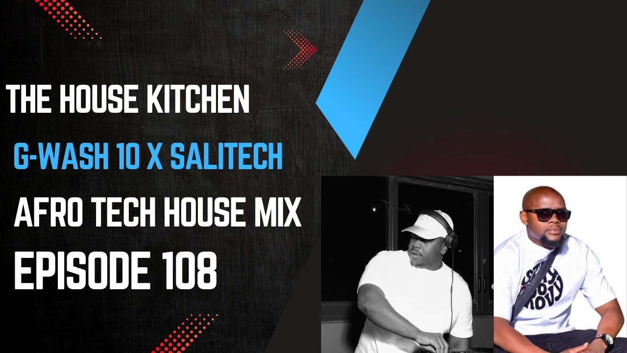 AFRO TECH HOUSE MIX | G-WASH10 & SALITECH | EPISODE 108 | THE HOUSE ...