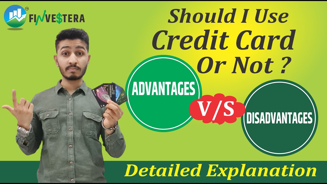 Should I Use Credit Card ? Advantage & Disadvantage Of Credit Cards ...