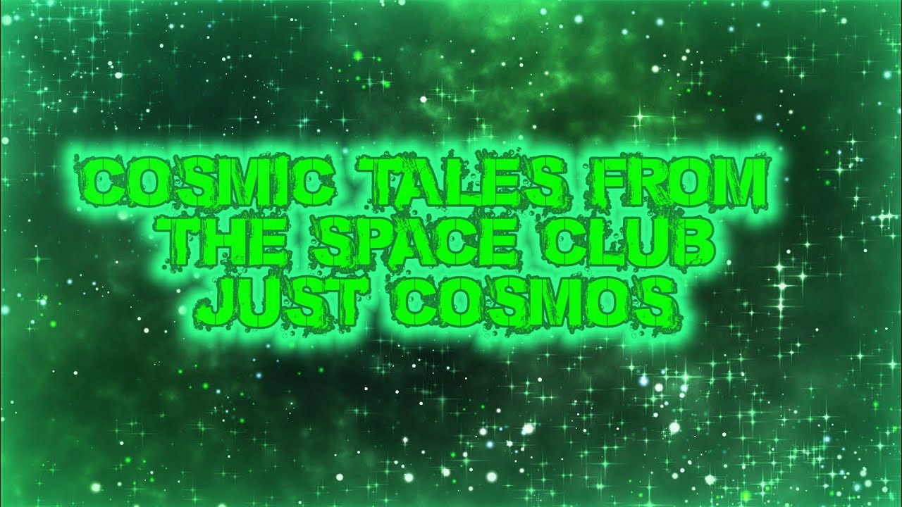 (Request) [Cosmic Tales From The Space Club] Just Cosmos - YouTube